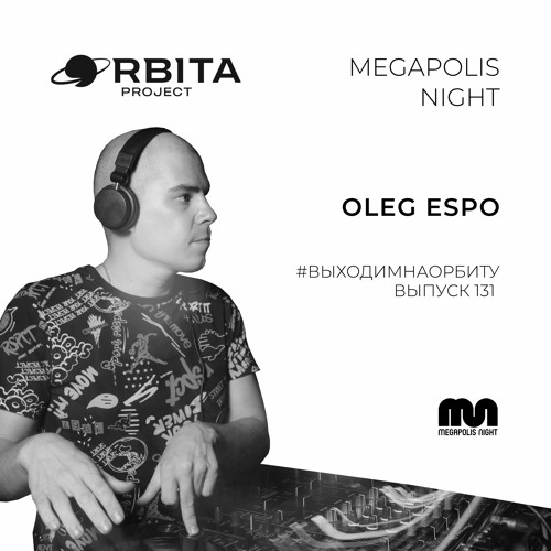 Stream Oleg Espo - ВЫХОДИМНАОРБИТУ Vol.131 by ORBITA PROJECT | Listen ...