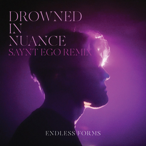 Stream Drowned in Nuance (Saynt Ego Remix) by Endless Forms | Listen ...