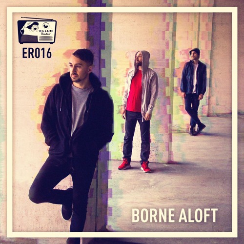 Maceo Plex & Borne Aloft - Ellum Radio 016 2020-07-09