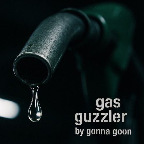 Stream gas guzzler by gonna goon | Listen online for free on SoundCloud