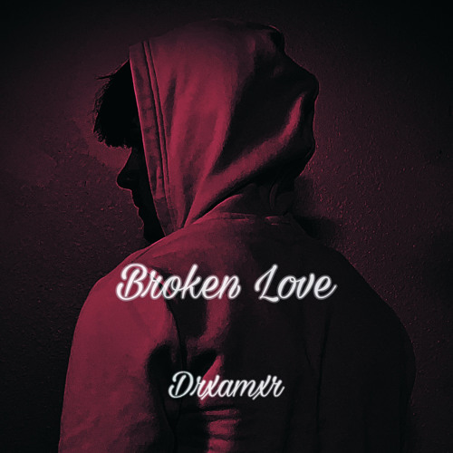 Stream Broken Love by Drxamxr | Listen online for free on SoundCloud