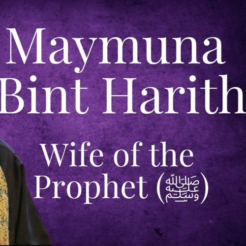 Stream Maymuna Bint Harith, Wife of the Prophet (ﷺ) by ZamZamAcademy ...