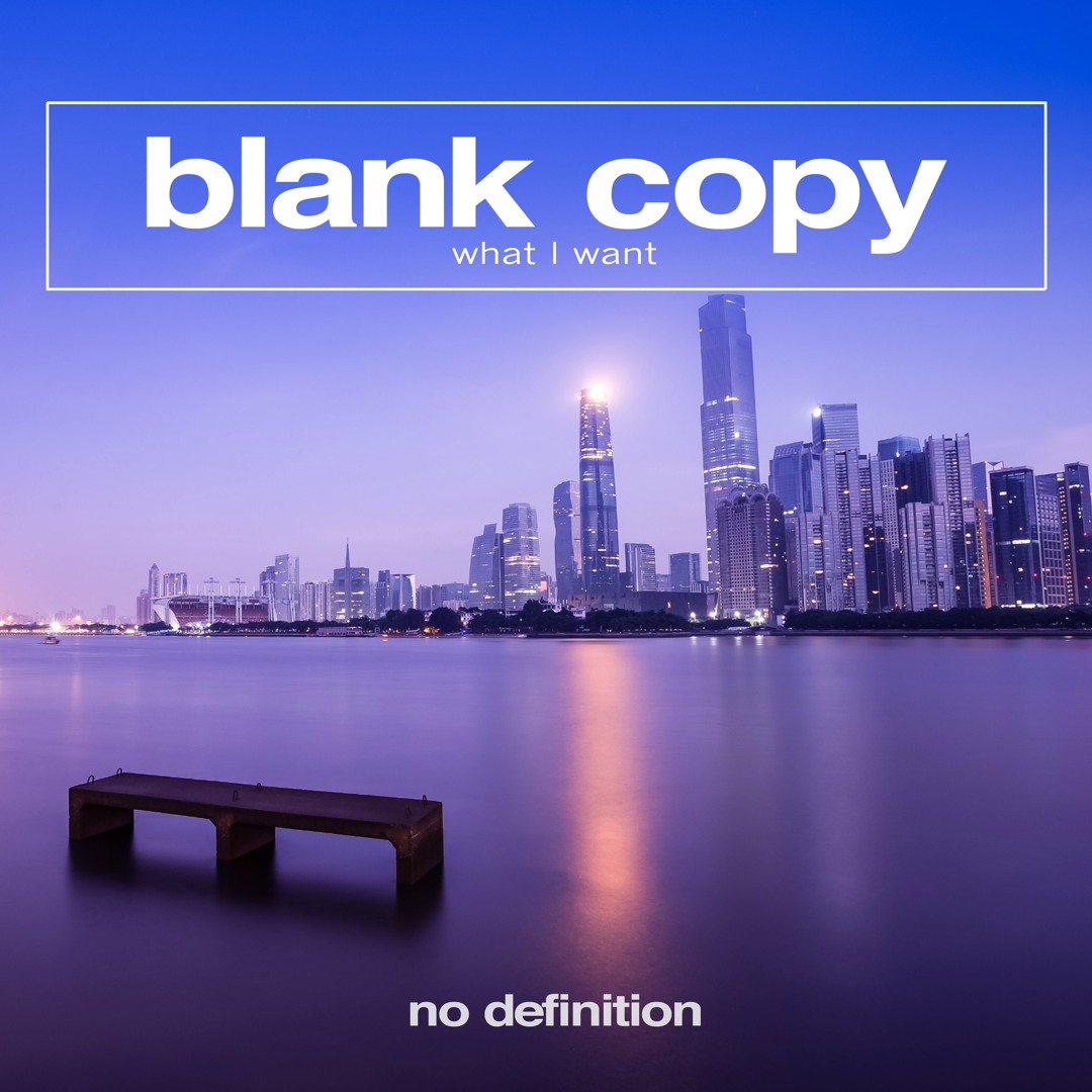 Stream Blank Copy - What I Want by No Definition | Listen online for ...