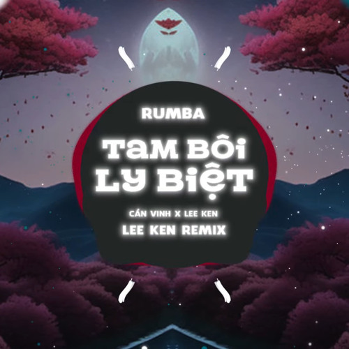 Stream Tam Bôi Ly Biệt (Rumba Version) by Cần Vinh | Listen online for ...