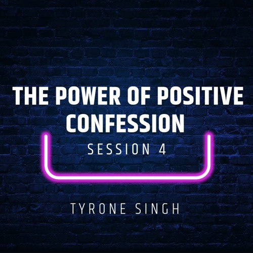Stream The Power Of Positive Confession Session 4 by Tyrone Singh ...