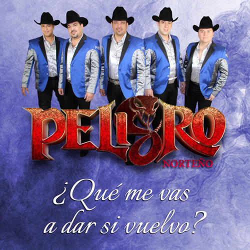 Stream Qué Me Vas a Dar Si Vuelvo by Peligro Norteño | Listen online ... Stream Qué Me Vas a Dar Si Vuelvo by Peligro Norteño | Listen online ...