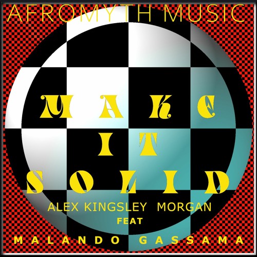 Stream MAKE IT SOLID. ALEX KINGSLEY MORGAN-AFROMYTH MUSIC by AFROMYTH ...