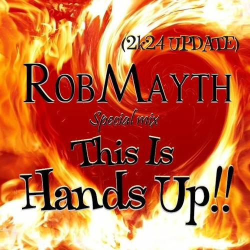 Stream Rob Mayth Special Mix -This Is Hands Up!!- (2k24 Update) by ...