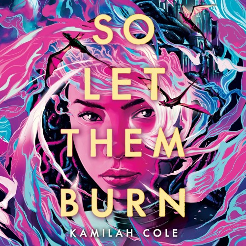 Stream So Let Them Burn By Kamilah Cole Read by Keylor Leigh, Kamali ...