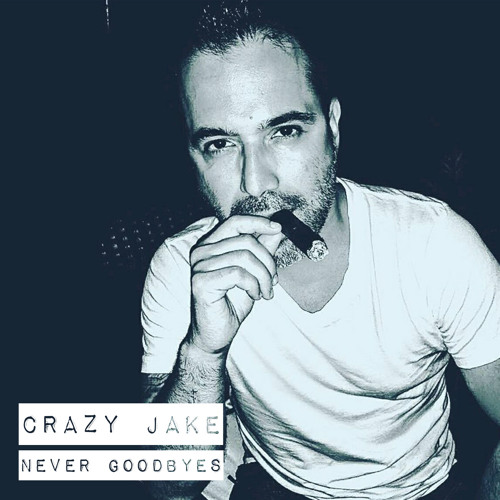 Stream Never Goodbyes by Crazy Jake | Listen online for free on SoundCloud