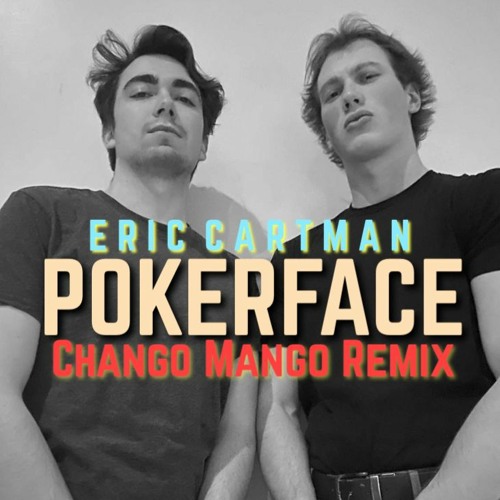 Stream Eric Cartman - Pokerface (Chango Mango Remix) by Chango Mango ...