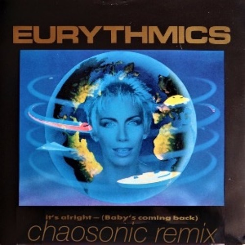 Stream Eurythmics - It's Alright, Baby's Coming Back (Chaosonic Remix ...