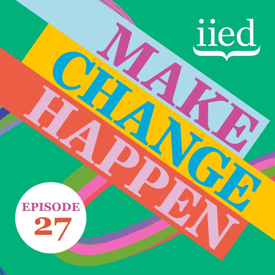 Stream episode 27. Confronting injustice with collective action – IIED ...