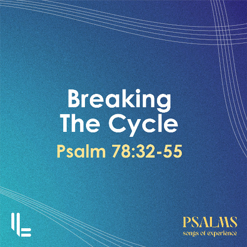 Stream Breaking The Cycle - Psalm 78 - Will Catchpole - 29 June 2025 by ...
