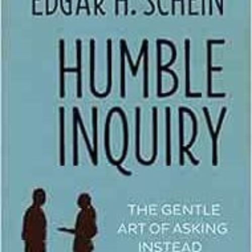 Stream Open PDF Humble Inquiry: The Gentle Art of Asking Instead of ...