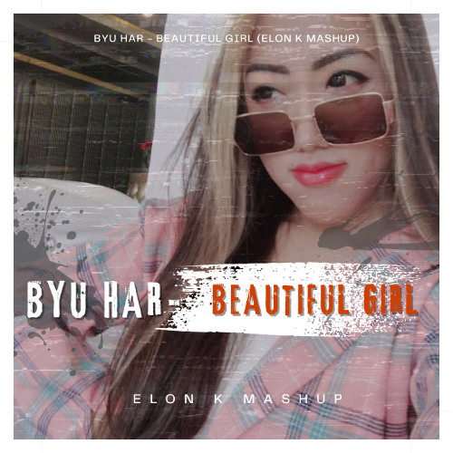 pumpyoursound.com | Byu Har - Beautiful Girl (Elon K Mashup)