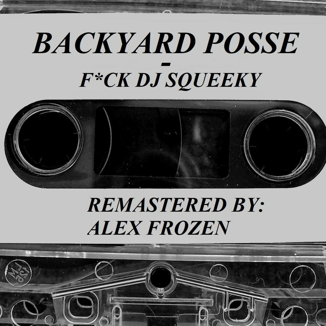 Stream Backyard Posse - DJ Squeeky Diss (Remastered) by Alex Frozen ...