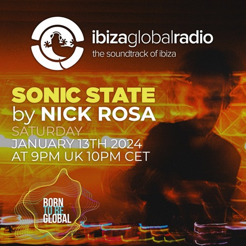 Stream SONIC STATE with Nick Rosa - Ibiza Global Radio 13/01/2024 by ...