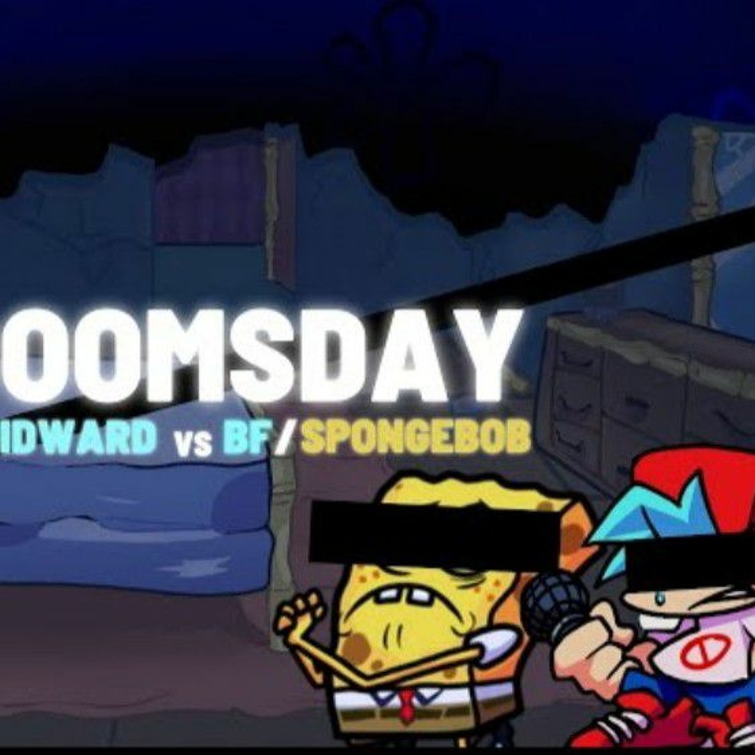 Stream [FNF] DoomsDay, But Spongebob Joins In (Alt. Voice Remix) by ...