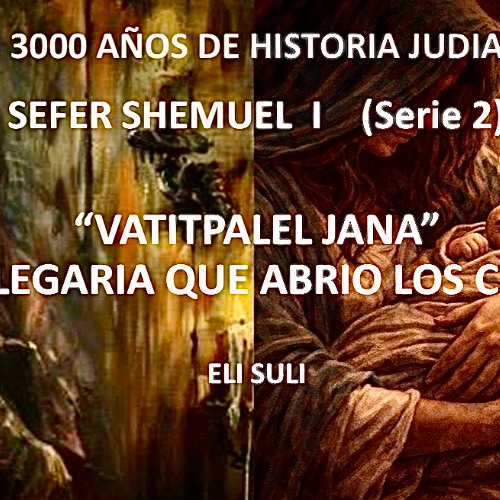 Stream SHEMUEL I (serie 2) VATITPALEL JANA, LA PLEGARIA QUE ABRIO LOS ...