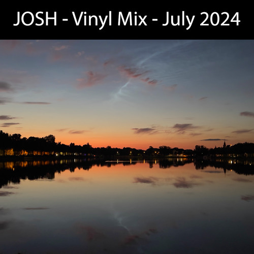 Stream Josh - Vinyl Mix - July 2024 by Josh (OFFICIAL) | Listen online ...