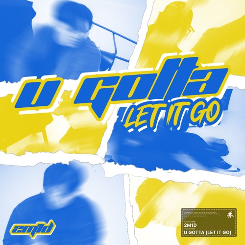 Stream U GOTTA (let it go) by 2M1D | Listen online for free on SoundCloud