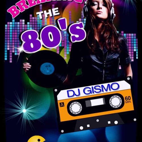Stream Breaking The 80's by DJ Gismo-L | Listen online for free on ...