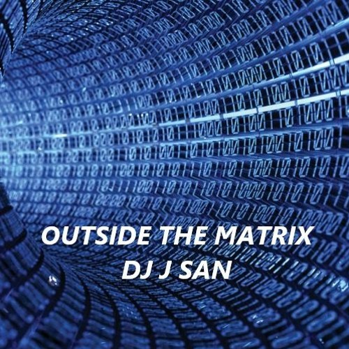 Stream OUTSIDE THE MATRIX By DJ J SAN by DELLANDRA | Listen online for ...