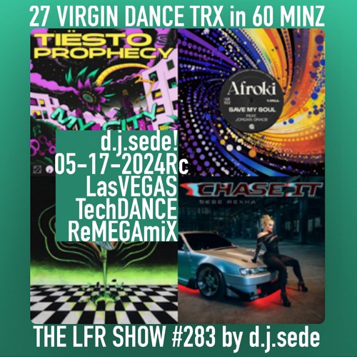 Stream #283 LFR Show - 27 Smoking Hot Dance Trax Released 05/10/24 ReMEGAmixed RRAWc by d.j.sede ...