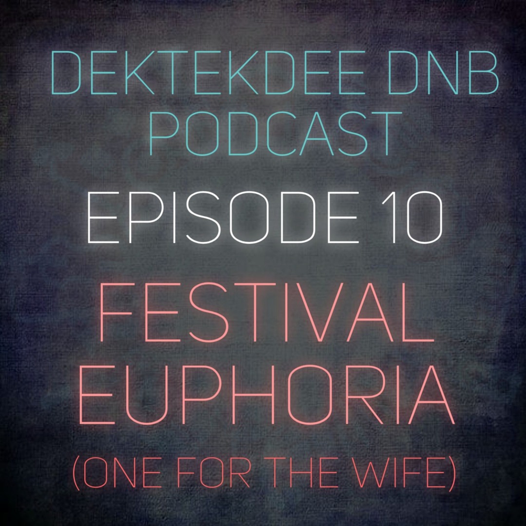 Stream Episode 10 - Festival Euphoria DnB Mix by Dektekdee DnB Podcast ...