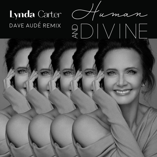 Stream Human and Divine (Dave Audé Remix) by Lynda Carter | Listen ...