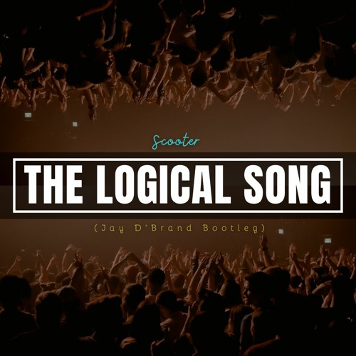 Stream Scooter - The Logical Song (Jay D'Brand Bootleg) by Jay D'Brand | Listen online for free ...