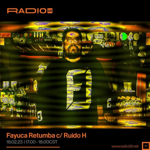 Stream Fayuca Retumba c/ Ruido H @Radio28 (18 de Febrero 2023) by ...