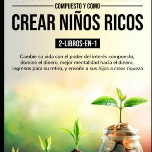 Stream PDF El Millonario Del Inter?s Compuesto y Como Crear Ni?os Ricos ... Stream PDF El Millonario Del Inter?s Compuesto y Como Crear Ni?os Ricos ...
