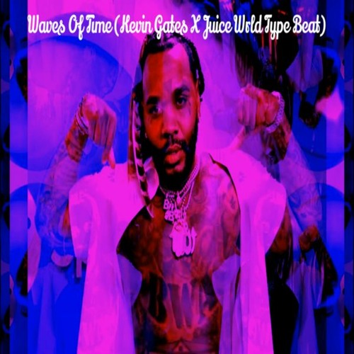 Stream Waves Of Time (Kevin Gates X Juice Wrld Type Beat) by ...