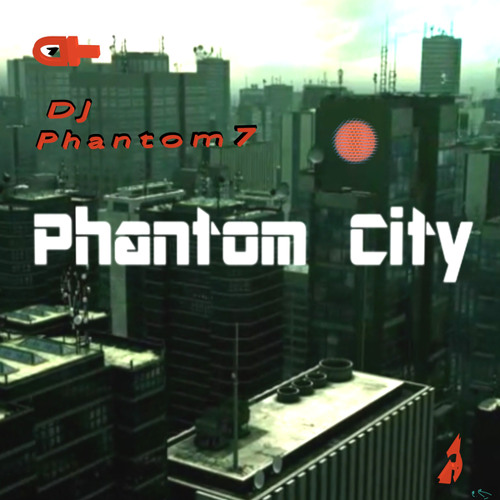 Stream Phantom City by DJ Phantom 7 | Listen online for free on SoundCloud