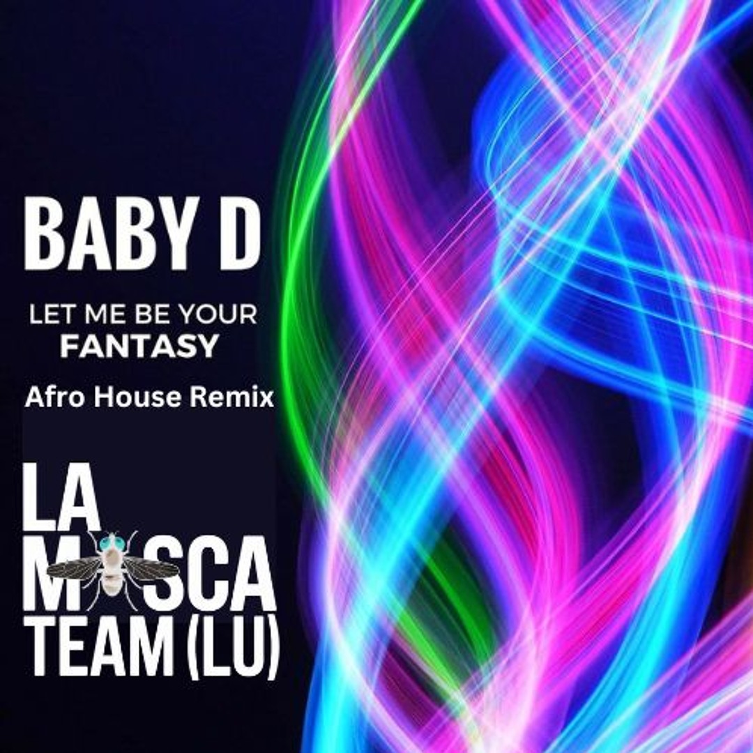 Stream Baby D - Let me be your Fantasy (La Mosca LU Afro House Remix ...