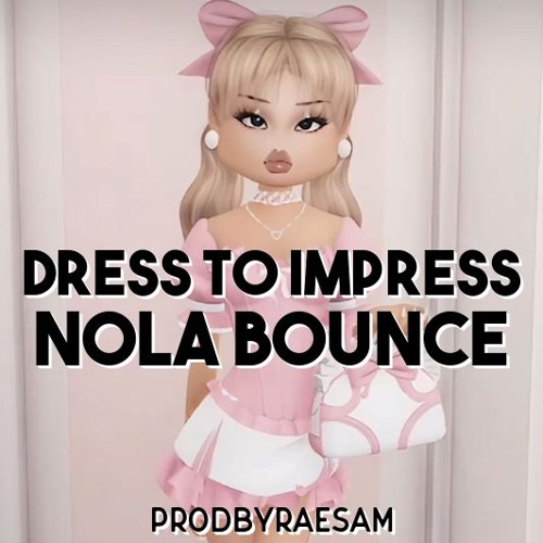 Stream Dress To Impress (NOLA BOUNCE) [prodbyraesam] by RaeSam | Listen ...