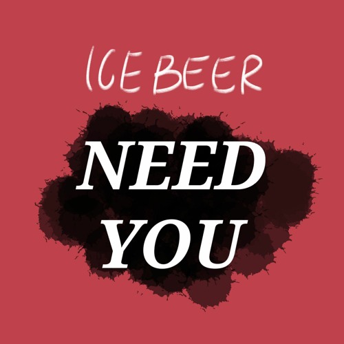 Stream ICE BEER - NEED YOU by ICE BEER | Listen online for free on ...