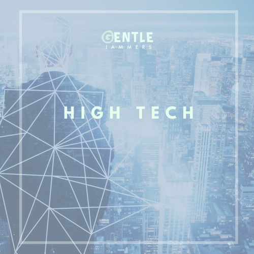 Stream High Tech by Gentle Jammers | Listen online for free on SoundCloud