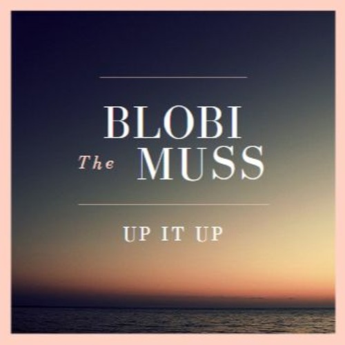 Stream Blobi the Muss-Up It Up by BlobiMusic | Listen online for free ...