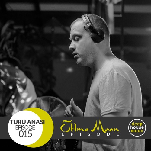 Stream Ethno Moon Ep 015 Turu Anasi by Deep House Moon | Listen online ...