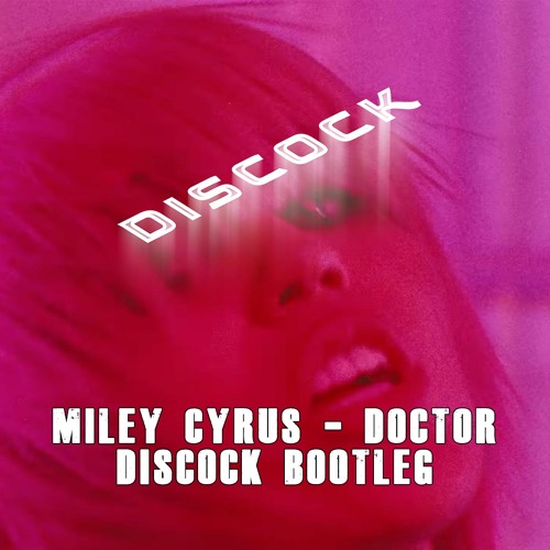 Stream Miley Cyrus - Doctor (Discock Bootleg) by Discock | Listen ...