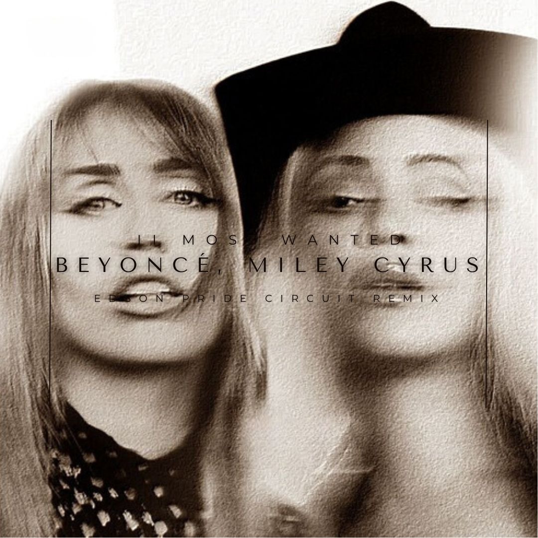 Stream Beyoncé & Miley Cyrus - II Most Wanted (Edson Pride Circuit ...