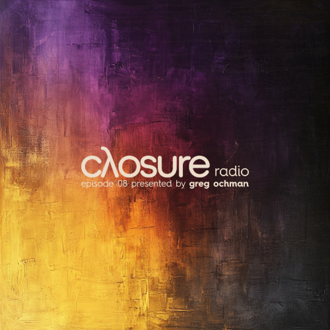 Stream closure radio 008 presented by greg ochman by closure | Listen ...