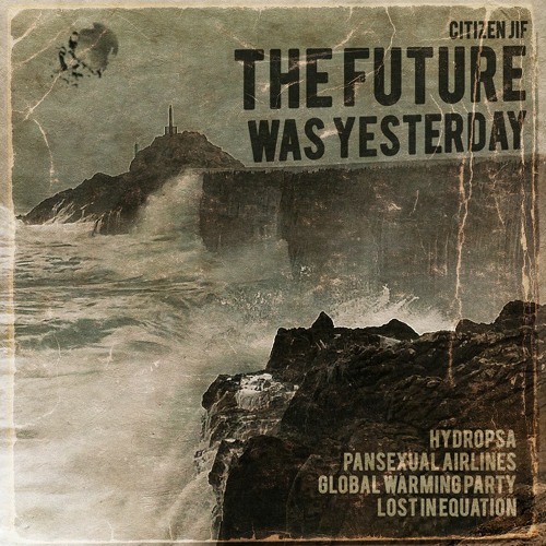 Stream Citizen JiF | Listen to The Future Was Yesterday playlist online ...