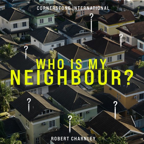 Stream Who Is My Neighbor? By Robert Charnley by Cornerstone | Listen ...