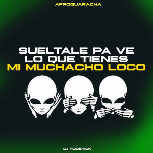 Stream Sueltale Pa Ve Lo Que Tienes Mi Muchacho Loco (Afroguaracha) by ...