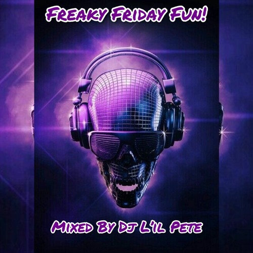 Stream Freaky Friday Fun Expanded Version by Dj L’il Pete | Listen ...