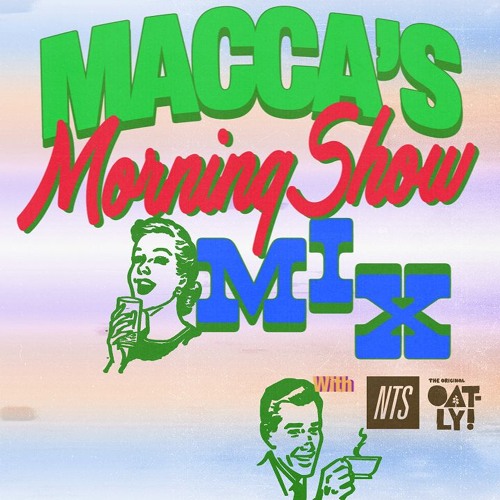 Stream Macca's Morning Mix with Oatly x NTS 190325 by NTS Latest ...